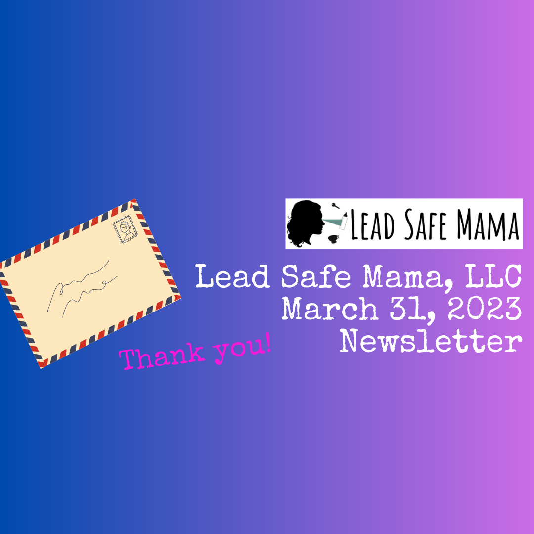 Lead Safe Mama Newsletter: March 31, 2023 — Friday